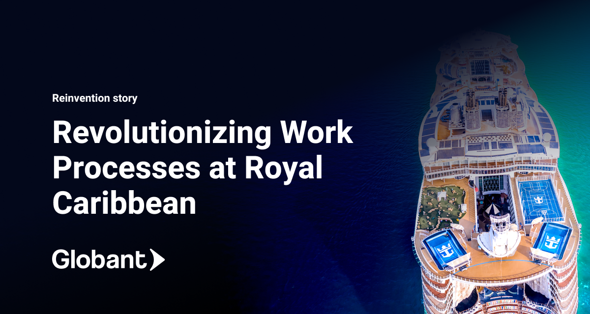 Improving the Work Processes at Royal Caribbean | Globant Reinvention ...