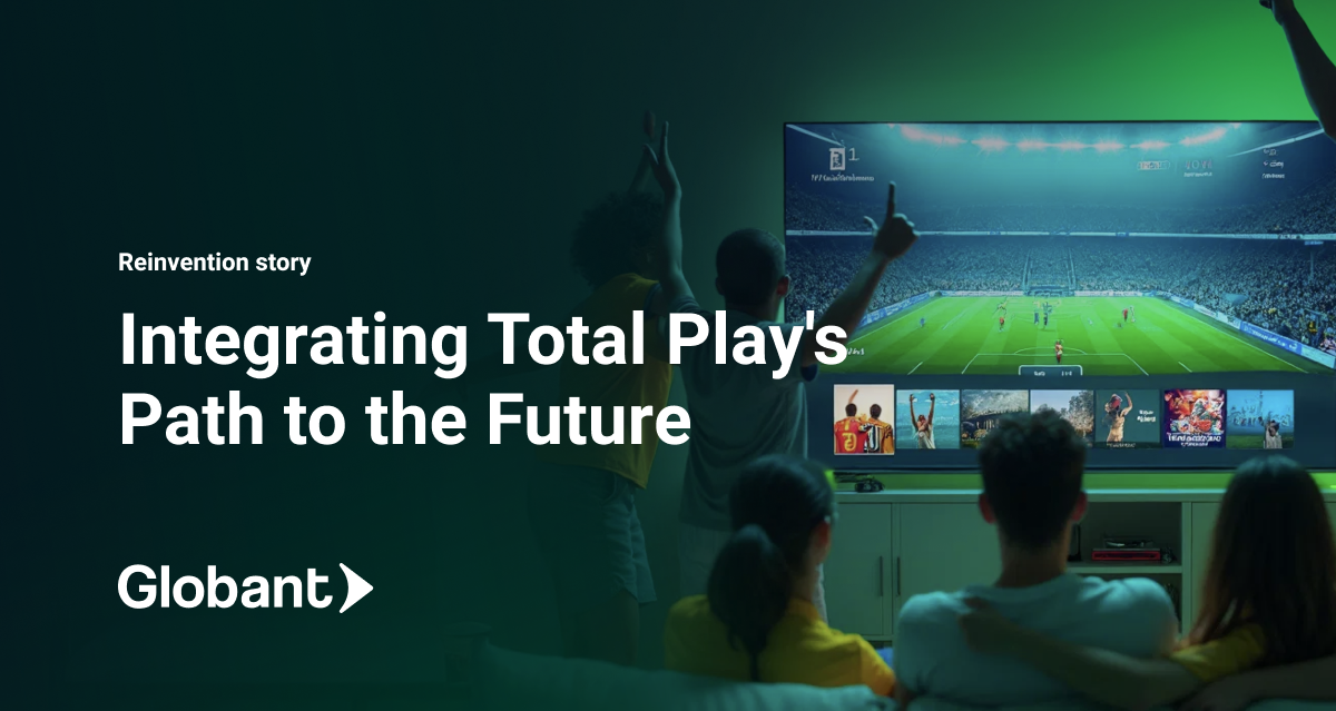 Total Play boosts its digital transformation - Globant Solutions