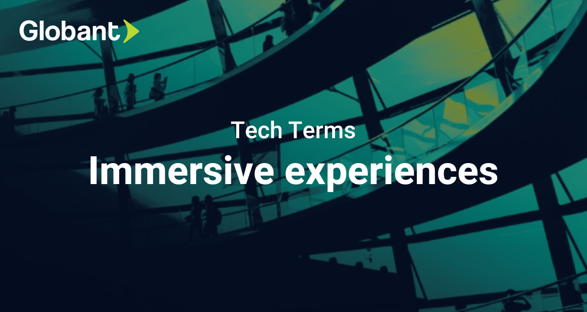 Qu'est-ce qu'une Expérience Immersive ? | Globant Tech Terms