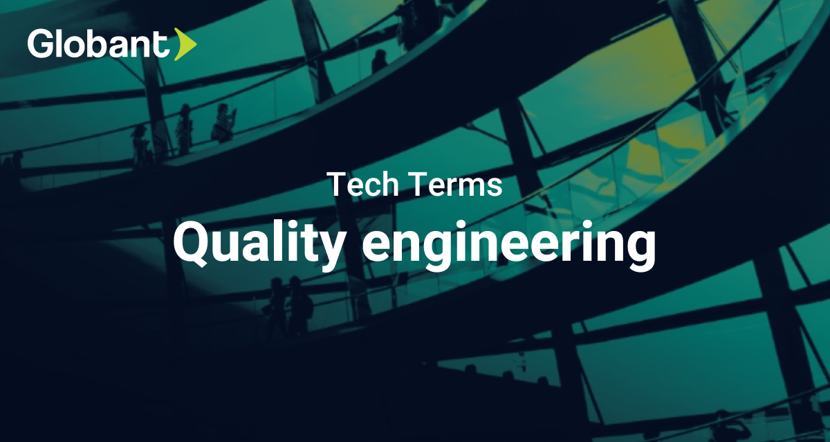 What is Quality Engineering (QE)? | Globant Tech Terms